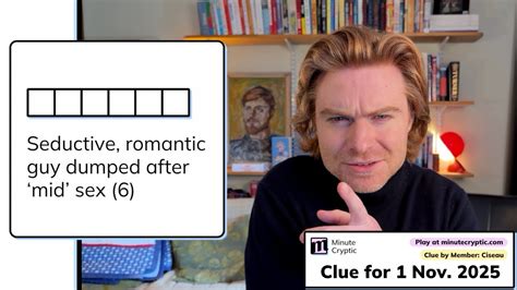 Minute Cryptic Clue 494 Seductive Romantic Guy Dumped After Mid Sex
