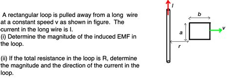 Solved A Rectangular Loop Is Pulled Away From A Long Wire At Chegg