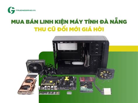 Linh Kiện Máy Tính Đà Nẵng Chính Hãng Giá Rẻ Số 1
