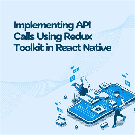 Implementing Api Calls Using Redux Toolkit In React Native Softree Technology
