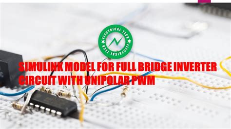 Matlab Simulink Simulink Model For Full Bridge Inverter Circuit With Unipolar Pwm Youtube