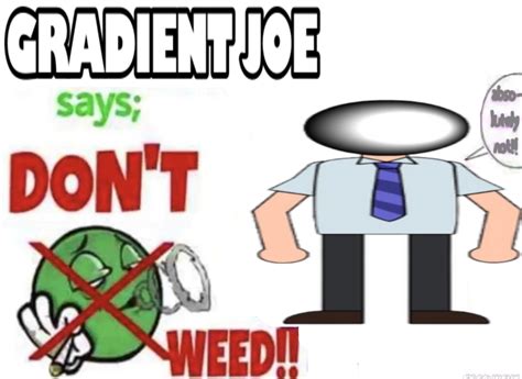 Gradient Joe Says I Dont Have Friends Silly Pictures Silly Images