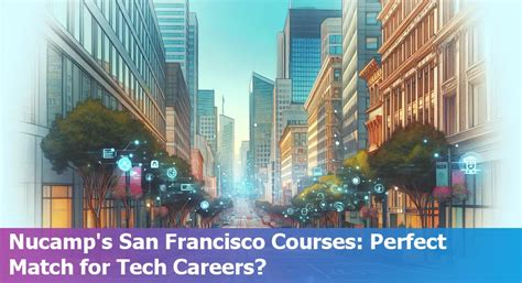 How Do Nucamps Courses In San Francisco Align With The Citys Tech Job