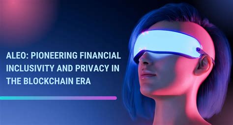 Aleo Unveiled Pioneering Privacy And Scaling New Heights In Blockchain