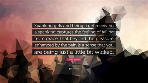 Chloe Thurlow Quote Spanking Girls And Being A Girl Receiving A