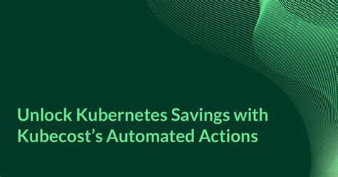 Unlock Kubernetes Savings With Kubecosts Automated Actions Apptio
