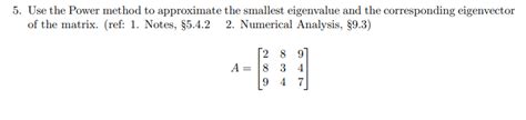 Solved 5 Use The Power Method To Approximate The Small