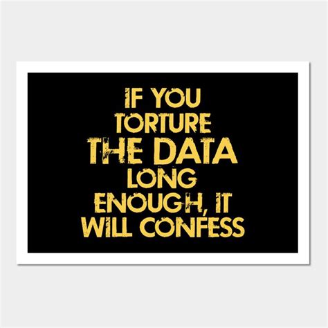 Funny Data Quote Wall Art If You Torture The Data Long Enough It Will Confess Data Engineering