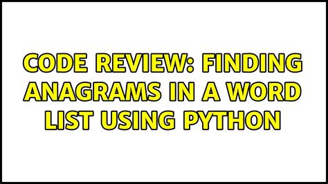 Code Review Finding Anagrams In A Word List Using Python Youtube
