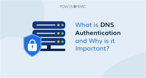 What Is DNS Authentication And Why Is It Important