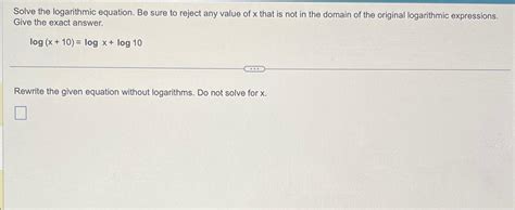 Solved Solve The Logarithmic Equation Be Sure To Reject Any Chegg Com
