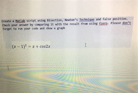 Solved Create A Matlab Script Using Bisection Newtons
