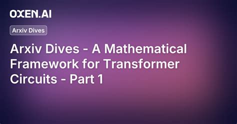 Arxiv Dives A Mathematical Framework For Transformer Circuits Part Arxiv Dives A Mathematical Framework For Transformer Circuits Part