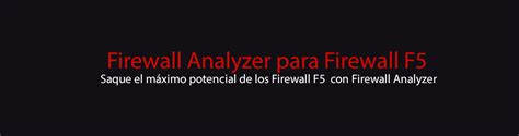 Analisis De Logs F5 Firewall Analizador De F5 Big Ip Firewall Logs