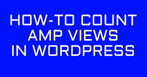 how to count amp views in wordpress blog valentin vĂleanu