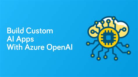 Build Custom AI Apps With Azure OpenAI Service