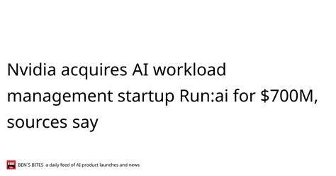 nvidia acquires ai workload management startup run ai for 700m