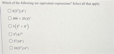 Solved Which Of The Following Are Equivalent Expressions Chegg