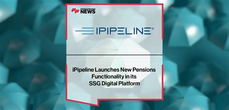 Ipipeline Launches New Pensions Functionality In Its Ssg Digital Platform