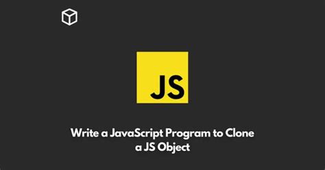 Write A JavaScript Program To Clone A JS Object Programming Cube