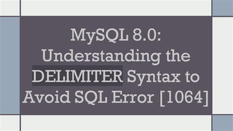 Mysql 80 Understanding The Delimiter Syntax To Avoid Sql Error 1064 Youtube