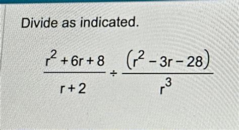 Solved Divide As Indicatedr26r8r2÷r2 3r 28r3