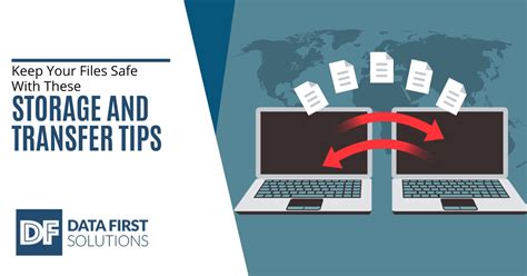 Keep Your Files Safe With These Storage And Transfer Tips Data First Solutions