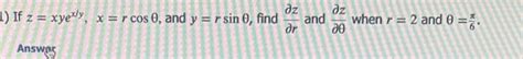 Solved If z xyex y x rcosθ and y rsinθ find rz and θz Chegg com