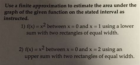 Solved Use A Finite Approximation To Estimate The Area Under Chegg Com