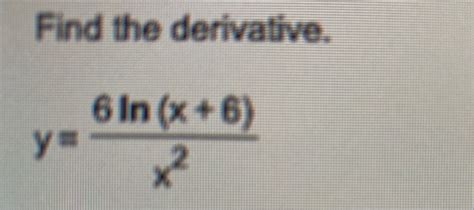 Solved Find The Derivative 6 In X 6 Y X Chegg Com