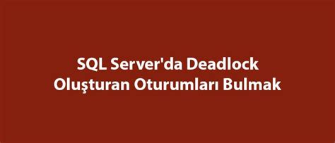 Yavuz Selim Kart On Linkedin Sql Serverda Deadlock Oluşturan