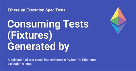 Consuming Tests Fixtures Generated By Execution Spec Tests Ethereum Execution Spec Tests