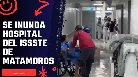 Se Inunda Hospital Del Issste De Matamoros Youtube