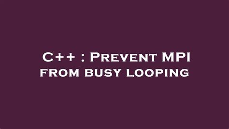 C Prevent Mpi From Busy Looping Youtube
