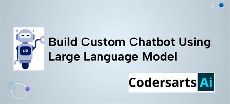 Build A Custom Chatbot Using Large Language Model