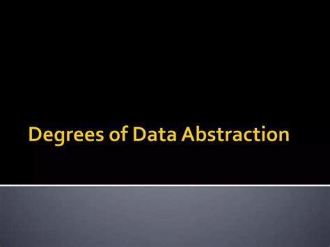 Degrees Of Data Abstraction Ppt