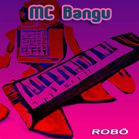 Mc Bangu Robô Lyrics And Tracklist Genius