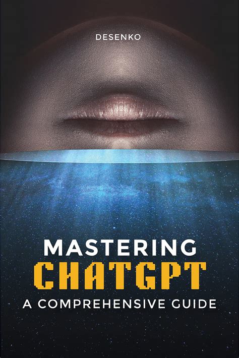 Mastering ChatGPT A Comprehensive Guide Exploring The Capabilities