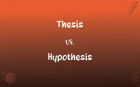 Thesis Vs Hypothesis Whats The Difference