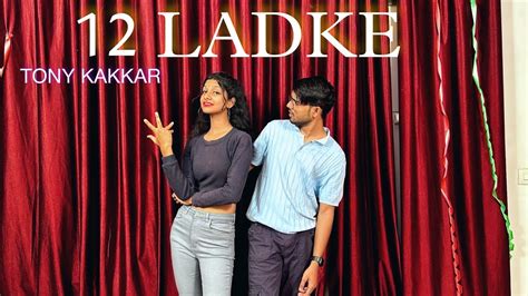 12 Ladke Dance Video Tony Kakkar And Neha Kakkar Dance Cover Youtube