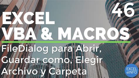 Curso Excel Vba Y Macros Cap 46 Filedialog Para Abrir Guardar