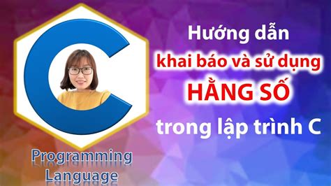 Khai Báo Hằng Số Trong Lập Trình C Const Define Học Lập Trình C Cơ Bản Youtube