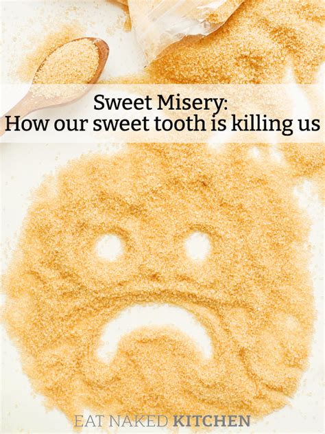 Sweet Misery How Our Sweet Tooth Is Killing Us Eat Naked Kitchen