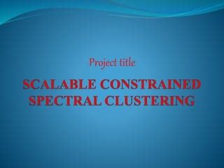 Scalable Constrained Spectral Clustering PPT