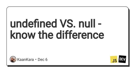 Undefined Vs Null Know The Difference Rdevto
