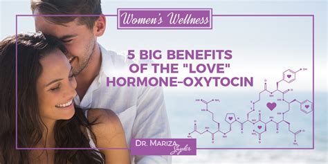 5 Big Benefits Of The Love Hormoneoxytocin Dr Mariza Snyder