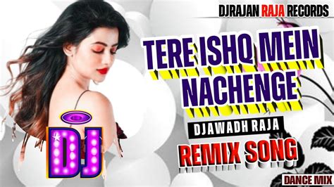 Dj Remix Song Tere Ishq Mein Nachenge Romantic Love Song Dj Awadh