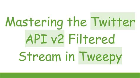 Mastering The Twitter Api V2 Filtered Stream In Tweepy Youtube