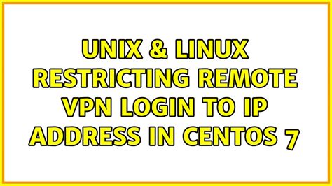 Unix And Linux Restricting Remote Vpn Login To Ip Address In Centos 7