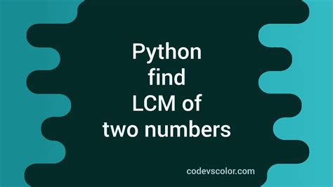 Python Program To Find The Lcm Of Two Numbers Codevscolor